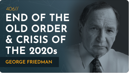 Navigating the Twin Crises of the 2020s | George Friedman on Hidden ...